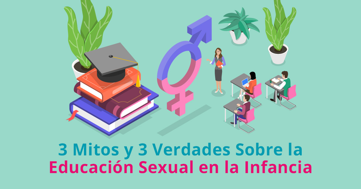 3 Mitos Y 3 Verdades Sobre La Educación Sexual En La Infancia