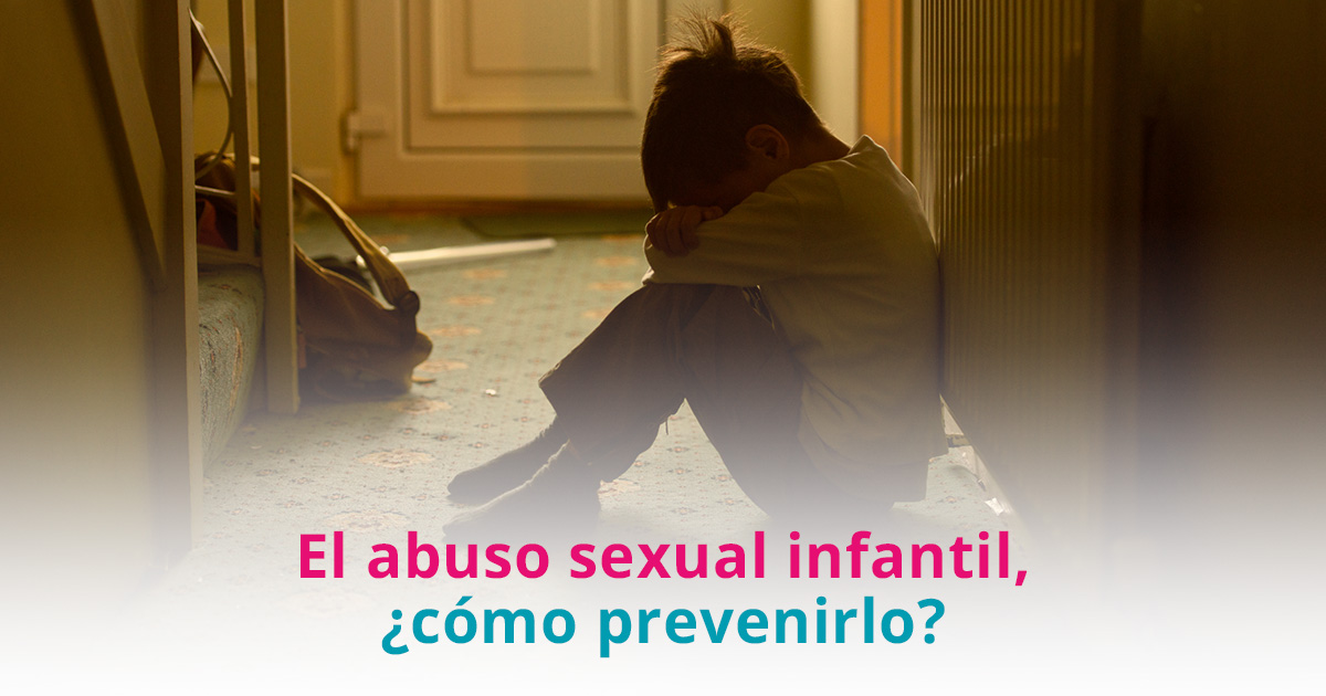 El abuso sexual infantil ¿cómo prevenirlo?